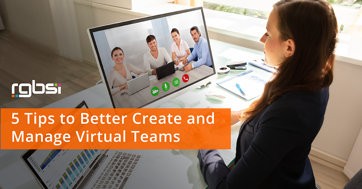 5 Tips to Better Create and Manage Virtual Teams 5 Tips to Better Create and Manage Virtual Teams