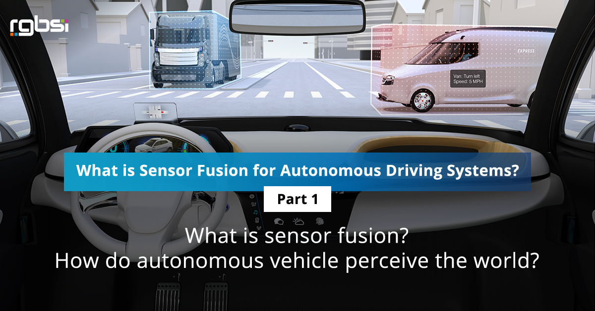 What is Sensor Fusion for Autonomous Driving Systems? – Part 1 What is Sensor Fusion for Autonomous Driving Systems? – Part 1
